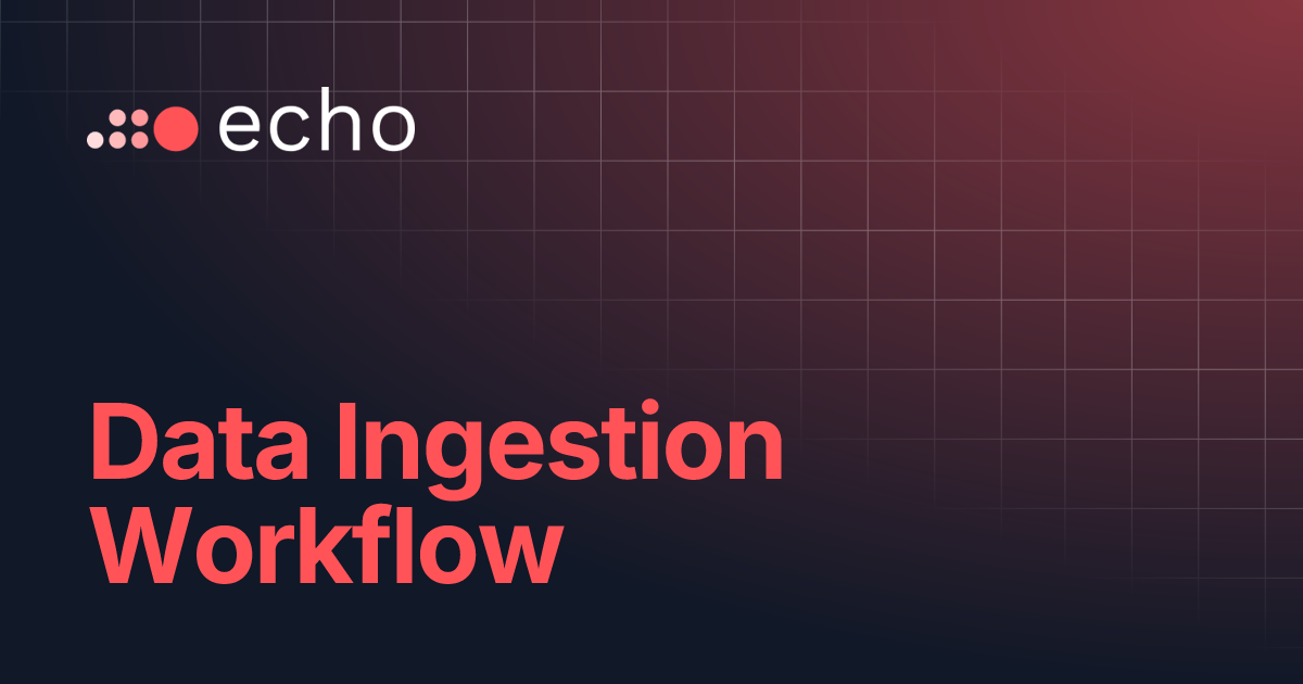 Data Ingestion Workflow | Echo Knowledge Base