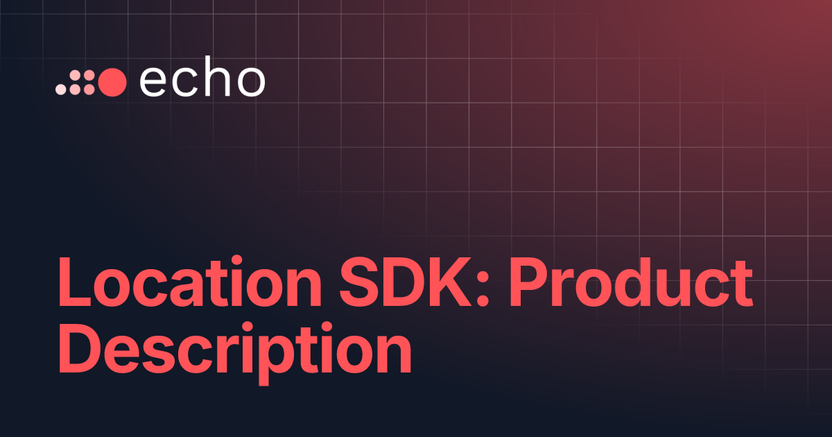 Location SDK: Product Description | Echo Knowledge Base